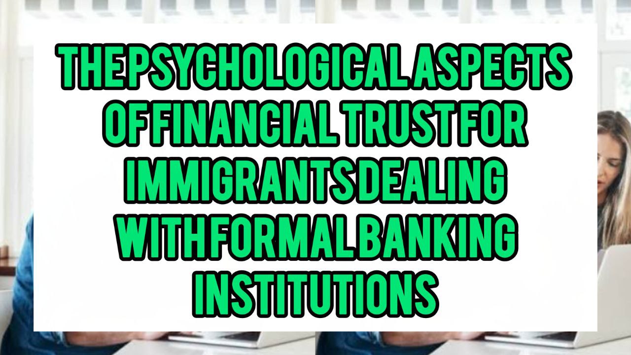 The Psychological Aspects Of Financial Trust For Immigrants Dealing ...